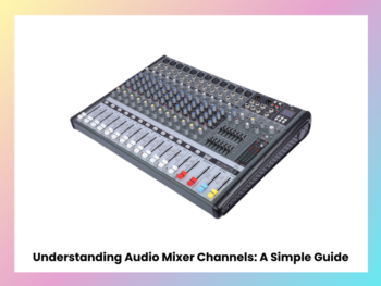 Understanding Audio Mixer Channels: A Simple Guide