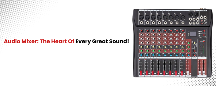 Beginner’s Guide to Using an Audio Mixer