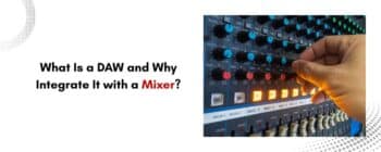 How to Integrate an Audio Mixer with a DAW: A Complete Guide