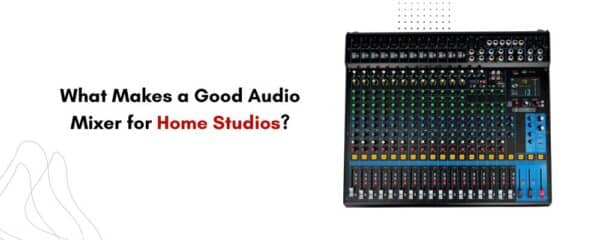 Best Audio Mixers for Home Studios in 2025