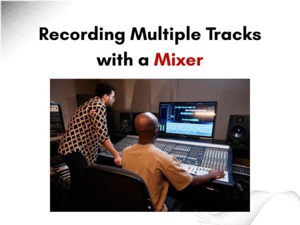 Recording Multiple Tracks with a Mixer - Audio Mixer