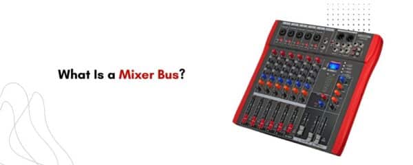 Mixer Bus? Understanding Mixer Signal Routing