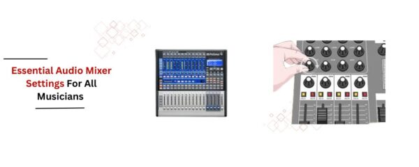 5 Essential Audio Mixer Settings Every Musician Should Know