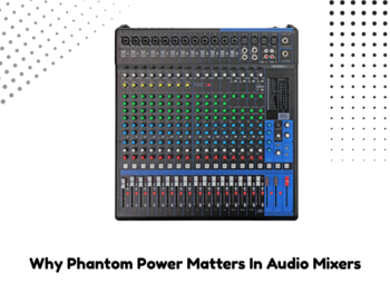 Phantom Power Explained: What It Does in Your Audio Mixer