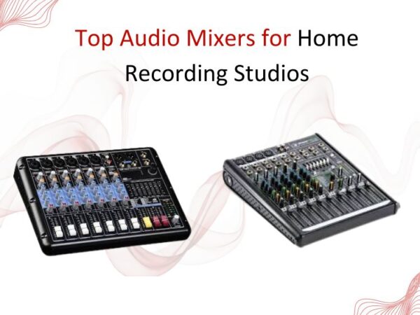Best Mixers for Home Recording Studios - Audio Mixer