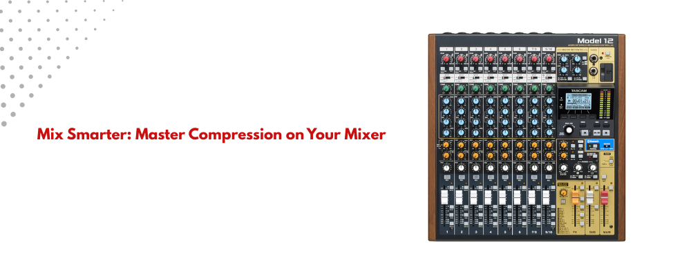 How To Use Compression And Effects On An Audio Mixer - Audio Mixer