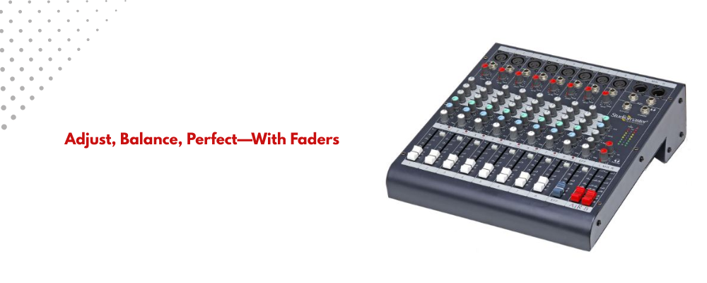 The Importance Of Faders And Knobs On An Audio Mixer